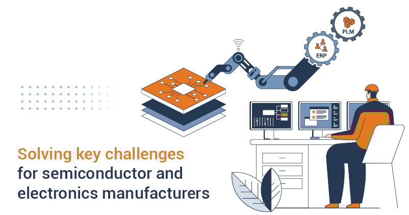 9 Semiconductor and Electronics Manufacturing Challenges Solved By PLM-ERP Integration